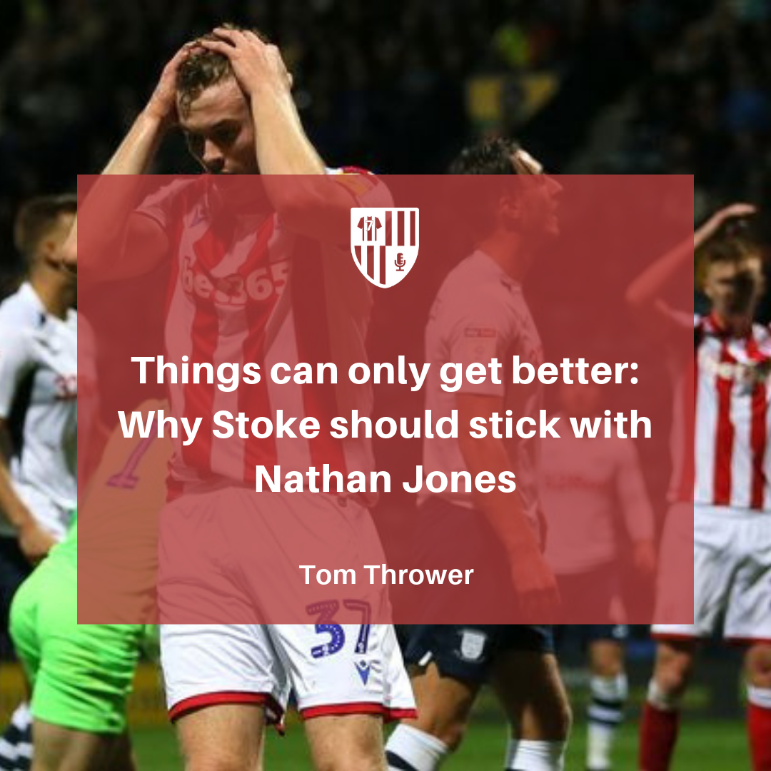 Things can only get better: Why Stoke should stick with Nathan Jones ...
